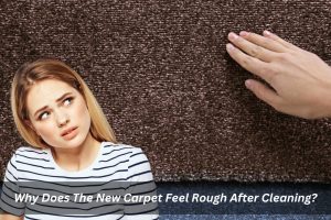 Carpet Feels Rough After Cleaning: Unlocking the Mystery - Cosy Group