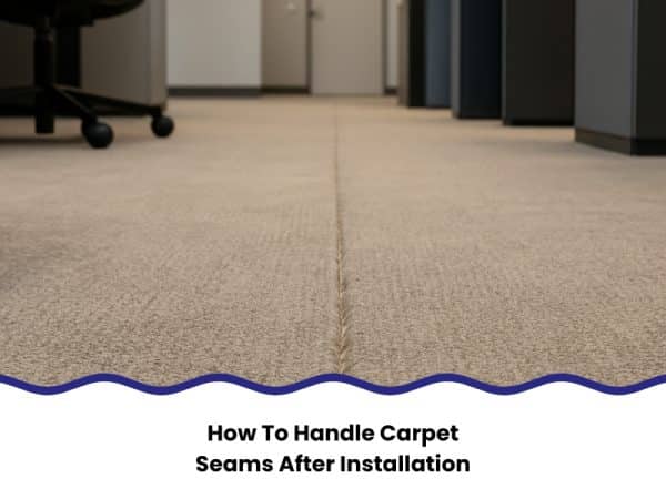 How To Handle Carpet Seams After Installation - Cosy Group